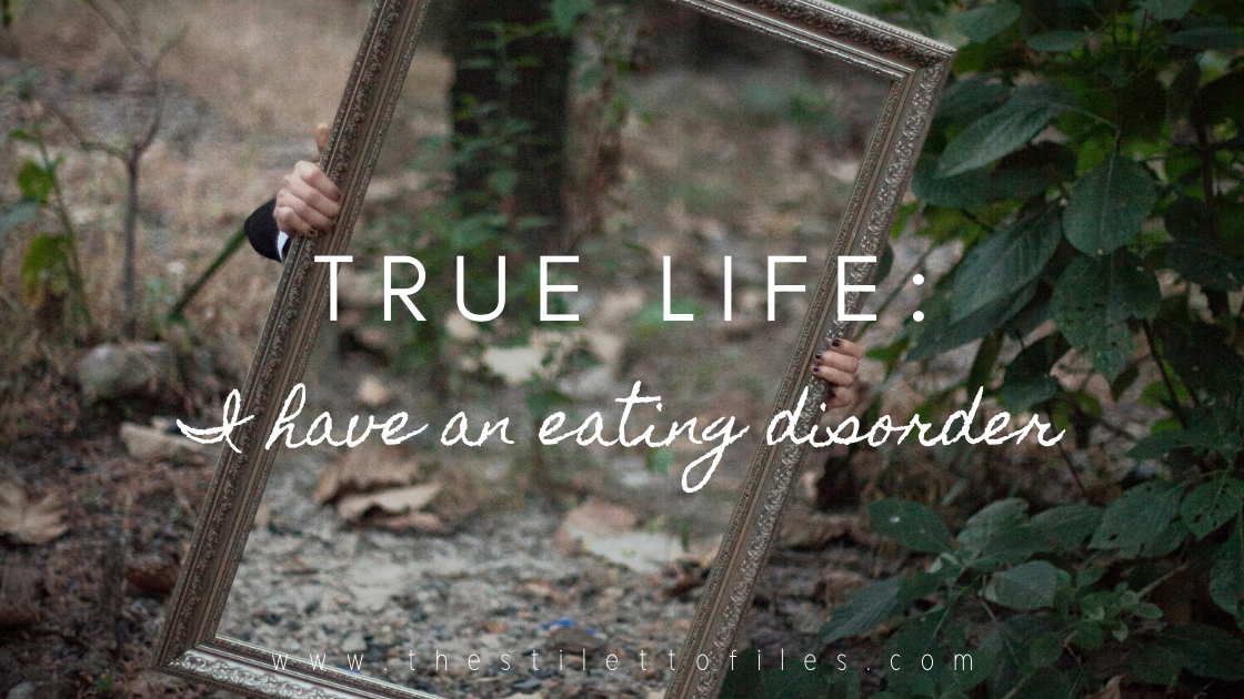 True Life: I have an eating disorder – The Stiletto Files